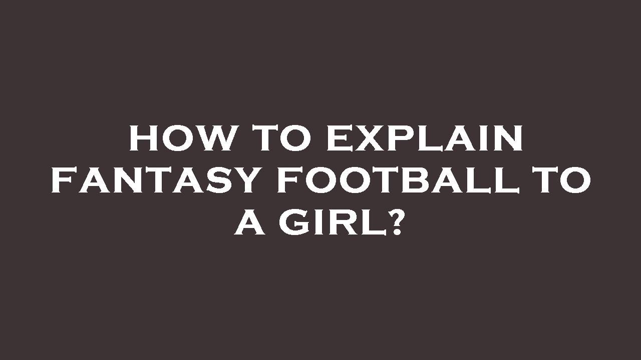 How to explain fantasy football to a girl? - YouTube