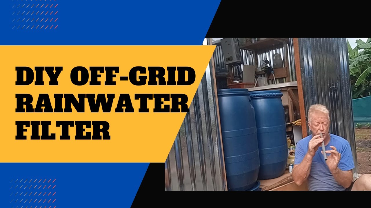 DIY OFF-GRID RAINWATER HARVESTING FILTER SYSTEM... - YouTube