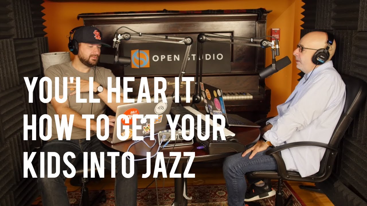 How to Get Your Kids Into Jazz - Peter Martin & Adam Maness | You'll ...