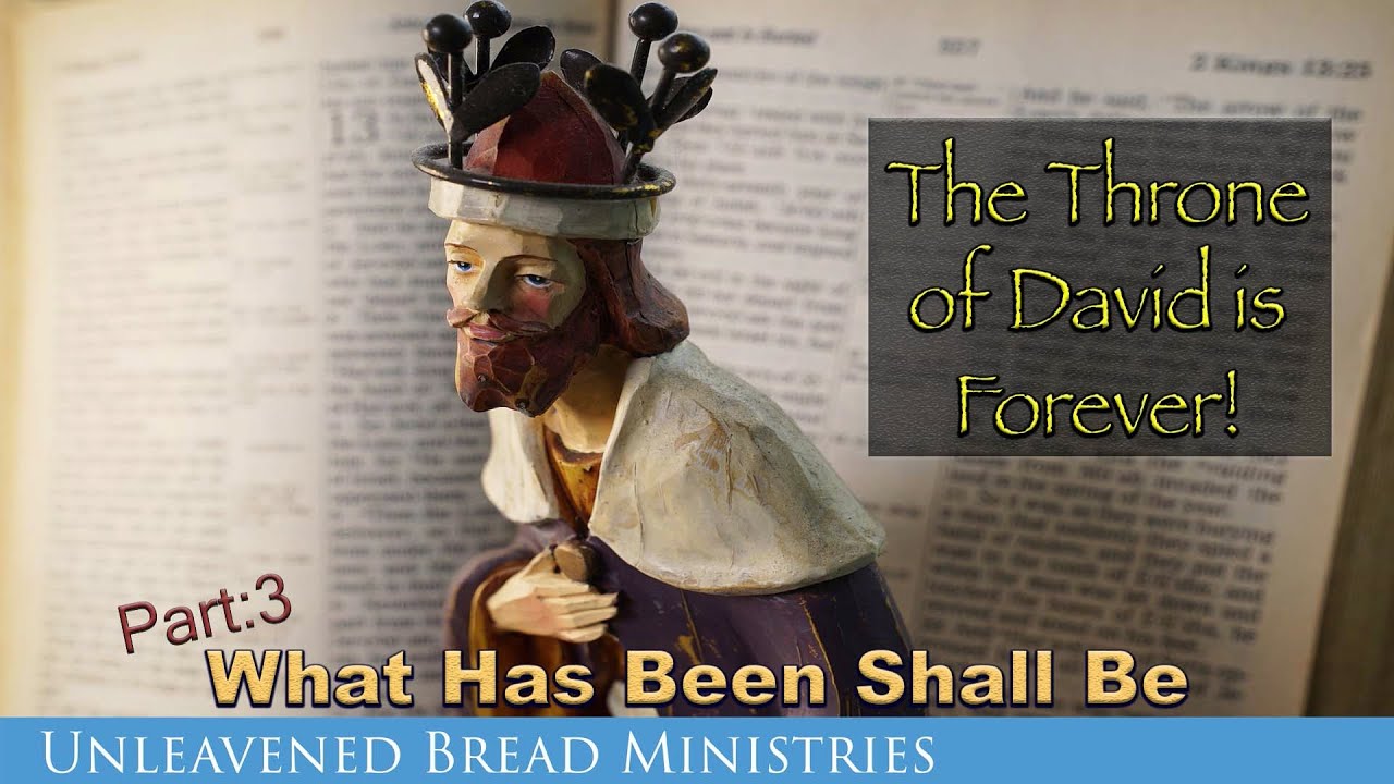 The House And Throne Of David, What Has Been Shall Be Again Part:3 ...