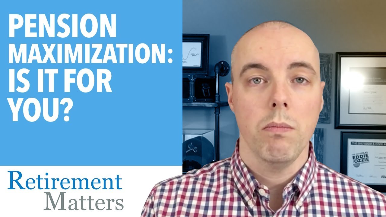 Pension Maximization: Is It For You? - YouTube