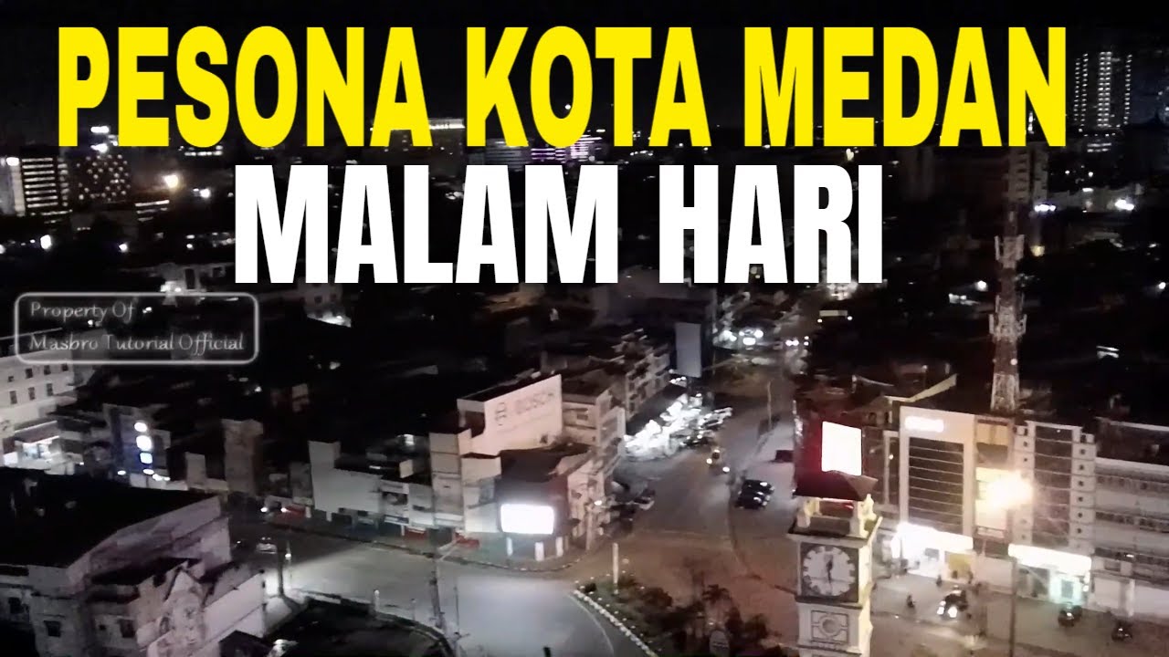 Pesona Kota Medan pada Malam Hari – Indah, Hidup & Menakjubkan! - YouTube