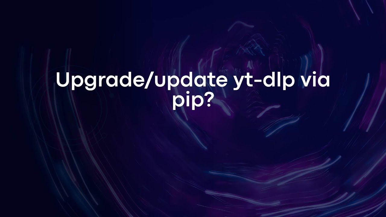 Upgrade/update yt-dlp via pip? - YouTube