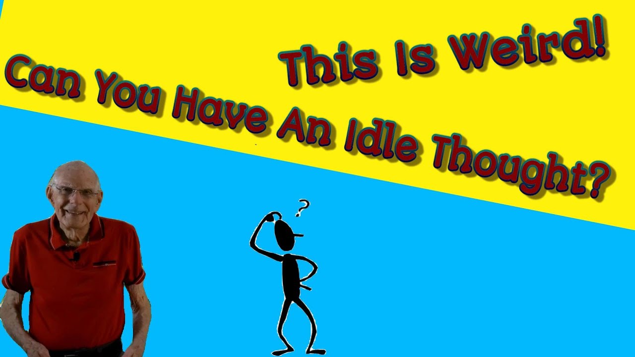 170- This Is Weird! Can You Have An Idle Thought? - YouTube