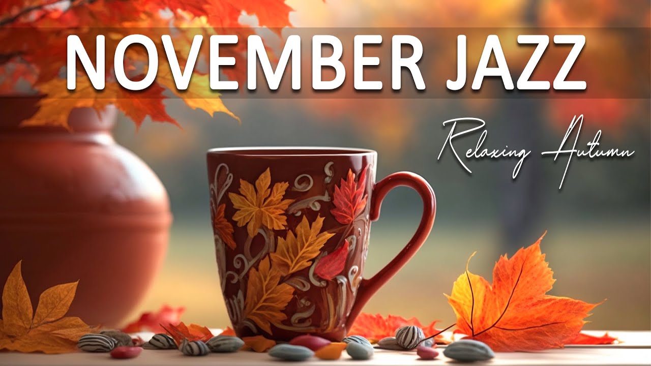 November Jazz Music ☕ Sweet November Jazz and Elegant Autumn Bossa Nova ...