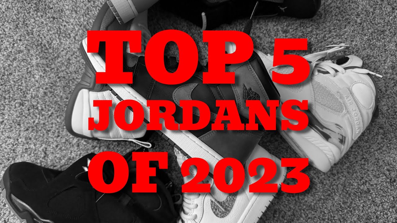 My Top 5 Jordans of 2023! - YouTube