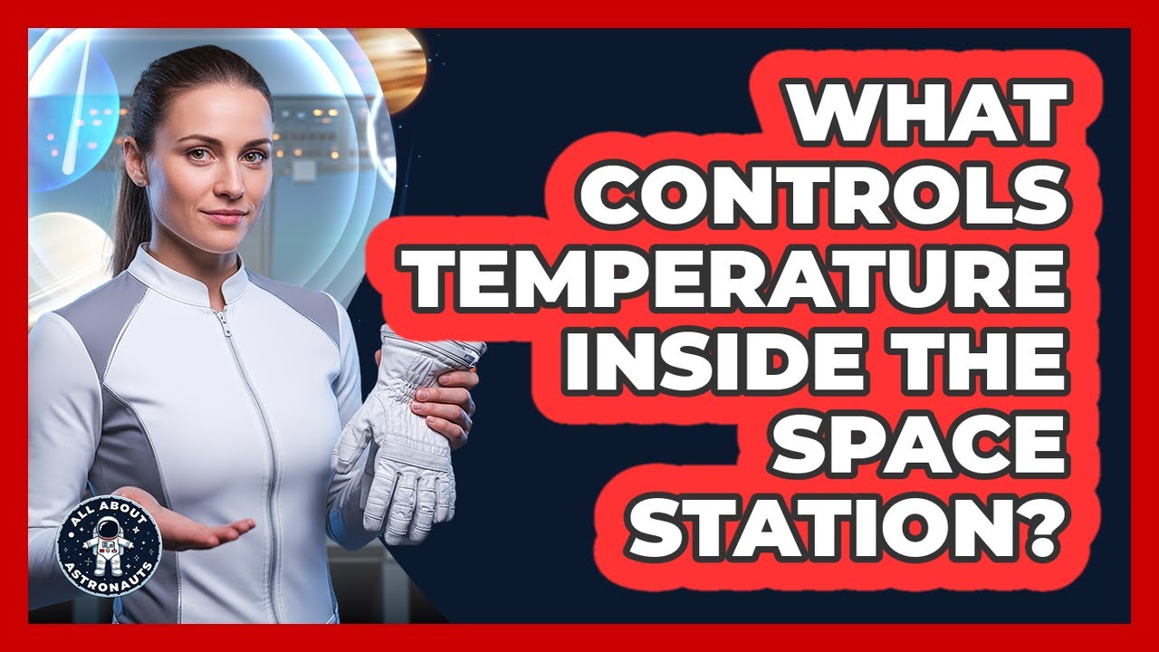 What Controls Temperature Inside The Space Station? - YouTube