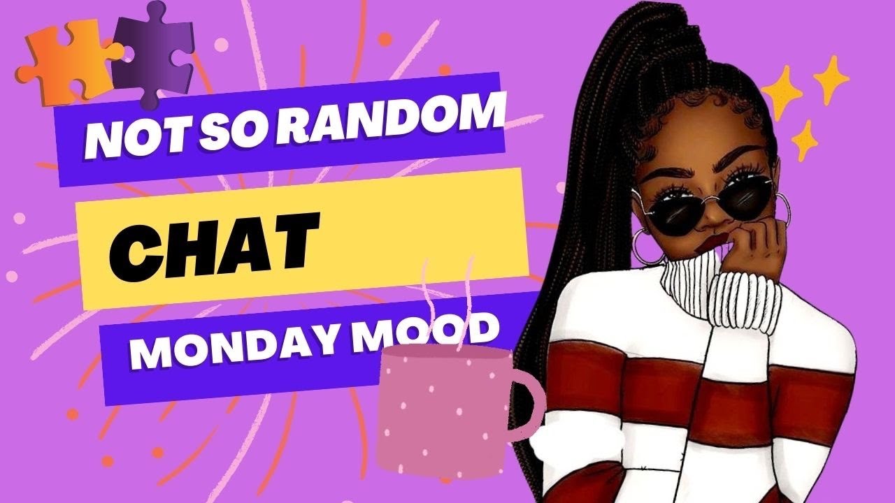 Not So Random Chat~ Monday Mood - YouTube