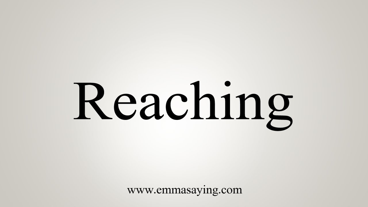 How To Say Reaching - YouTube