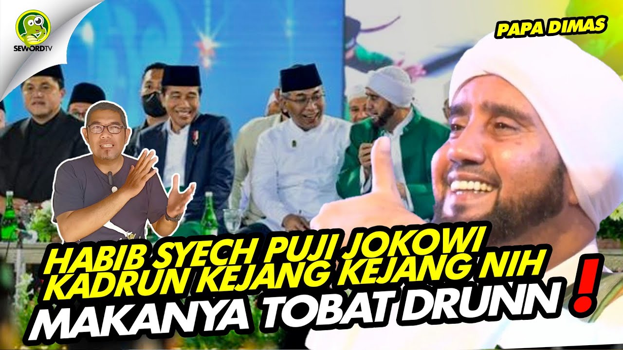 Papa Dimas: KADRUN KEJANG - KEJANG!! HABIB SYECH PUJI JOKOWI, MANGKANYA ...