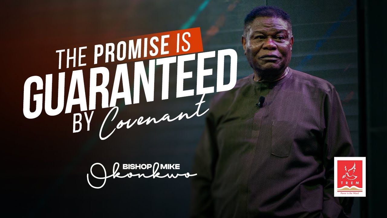 The Promise is Guaranteed by Covenant | Bishop Mike Okonkwo | Sunday 12 ...