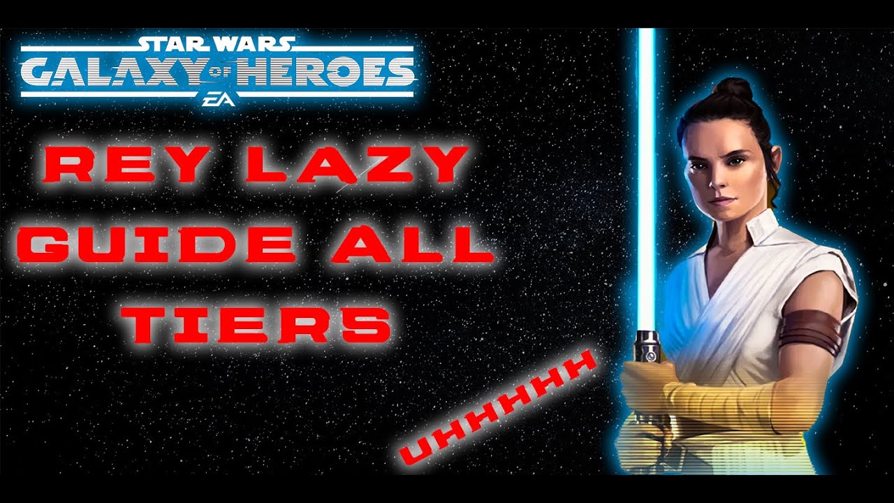 Galactic Legend Rey Easy Lazy Guide | All Tiers SWGOH - YouTube