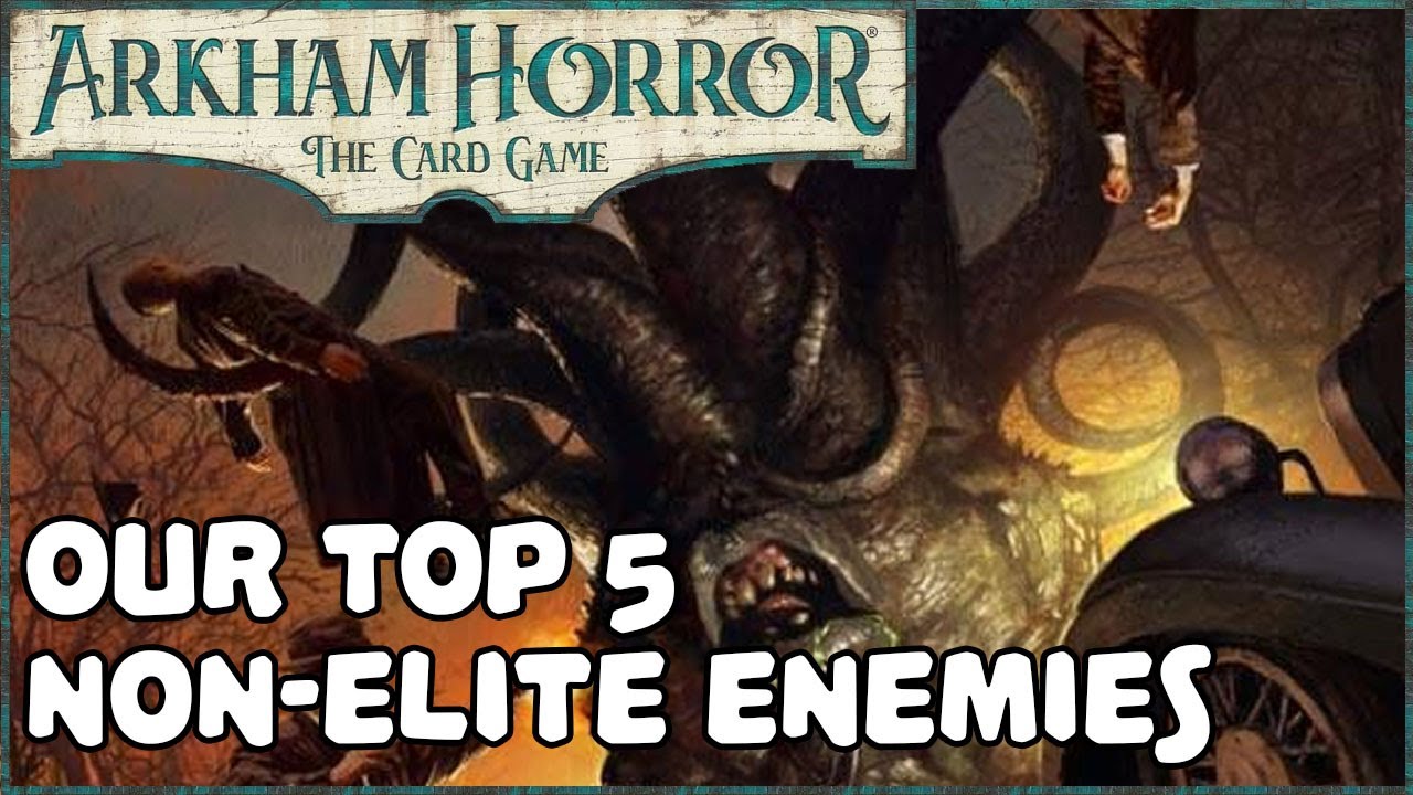 OUR TOP 5 NON-ELITE ENEMIES | Arkham Horror: The Card Game - YouTube