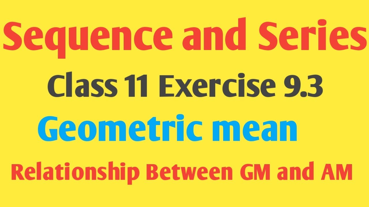 Sequence and series/Geometric Mean ( G. M) /Relationship between GM and ...