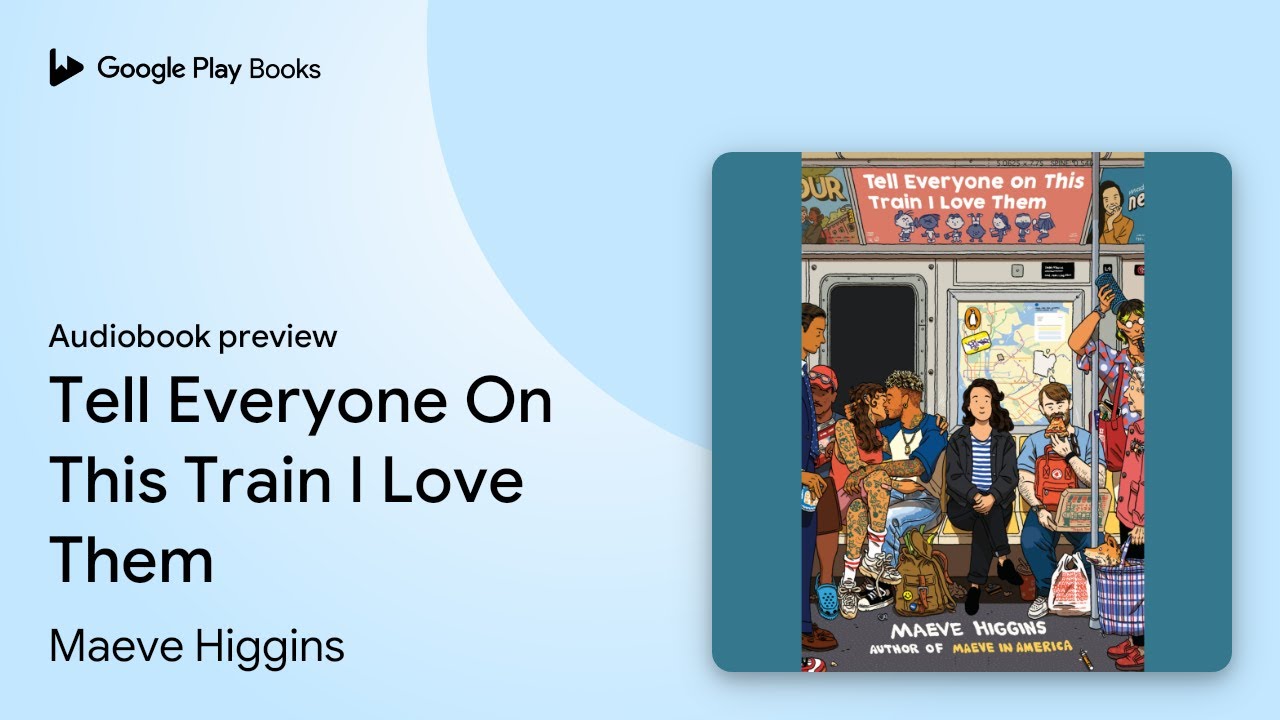 Tell Everyone On This Train I Love Them by Maeve Higgins · Audiobook ...