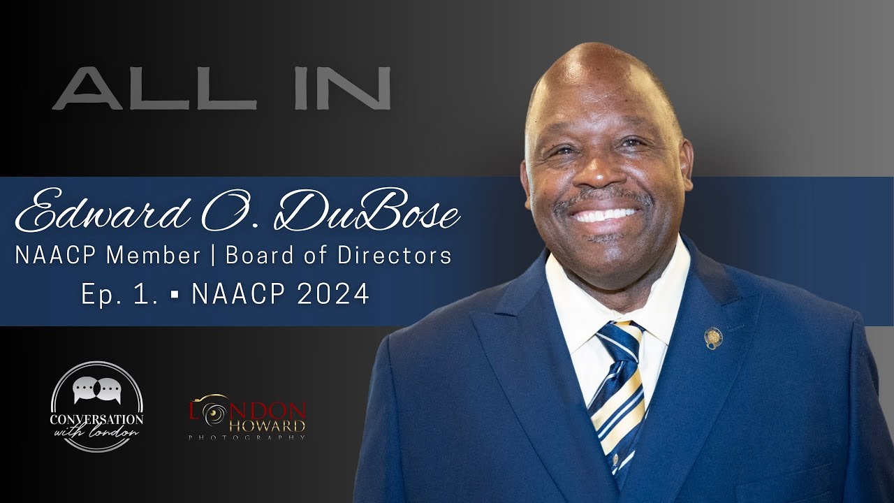 Ep.1 - Edward O. DuBose • NAACP “ALL IN” 2024 • Conversation with ...