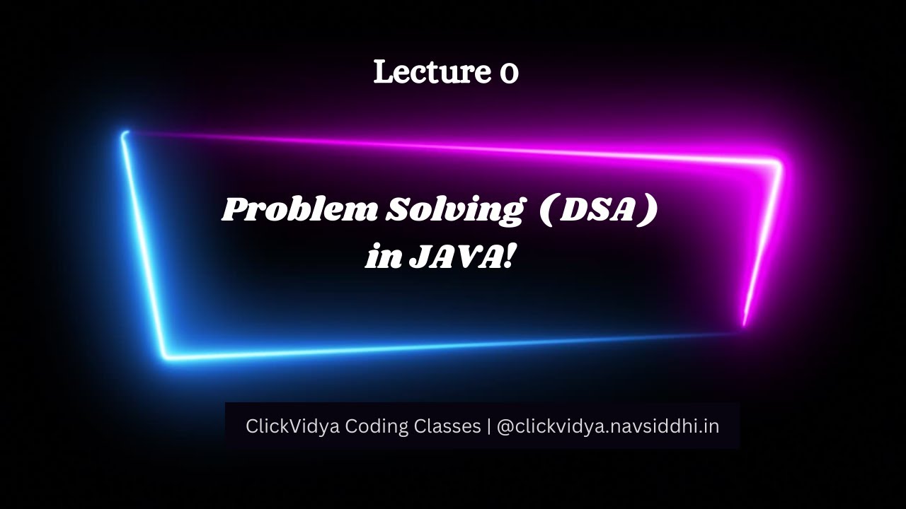 Problem Solving Dsa In Java Introduction Lecture 0 Clickvidya 6676