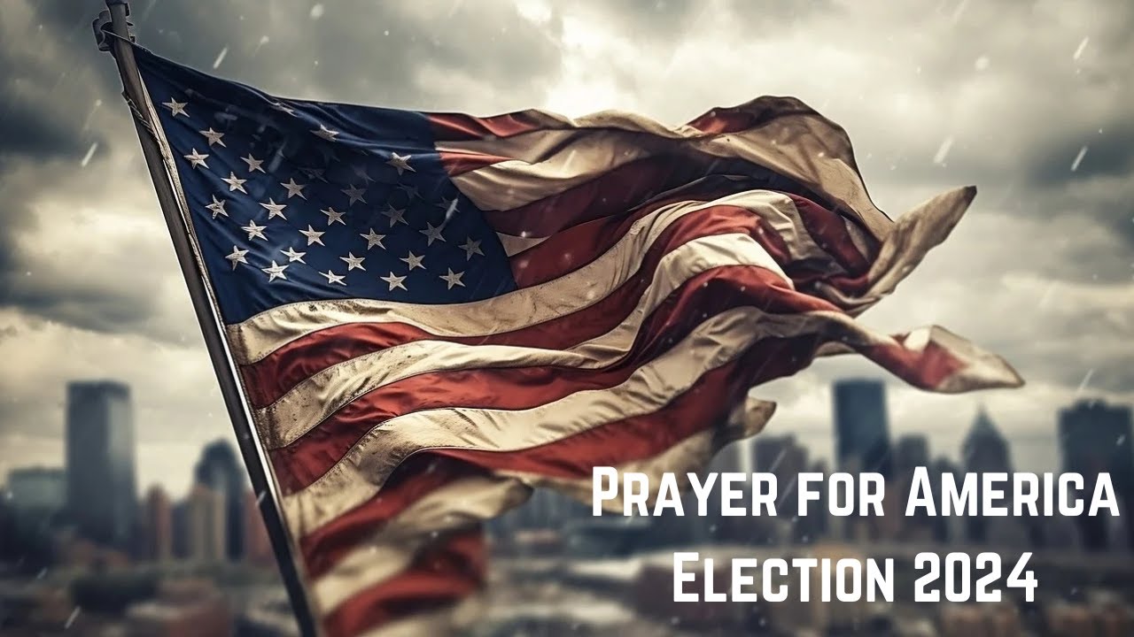 A Prayer for Our Nation- Election 2024 - YouTube