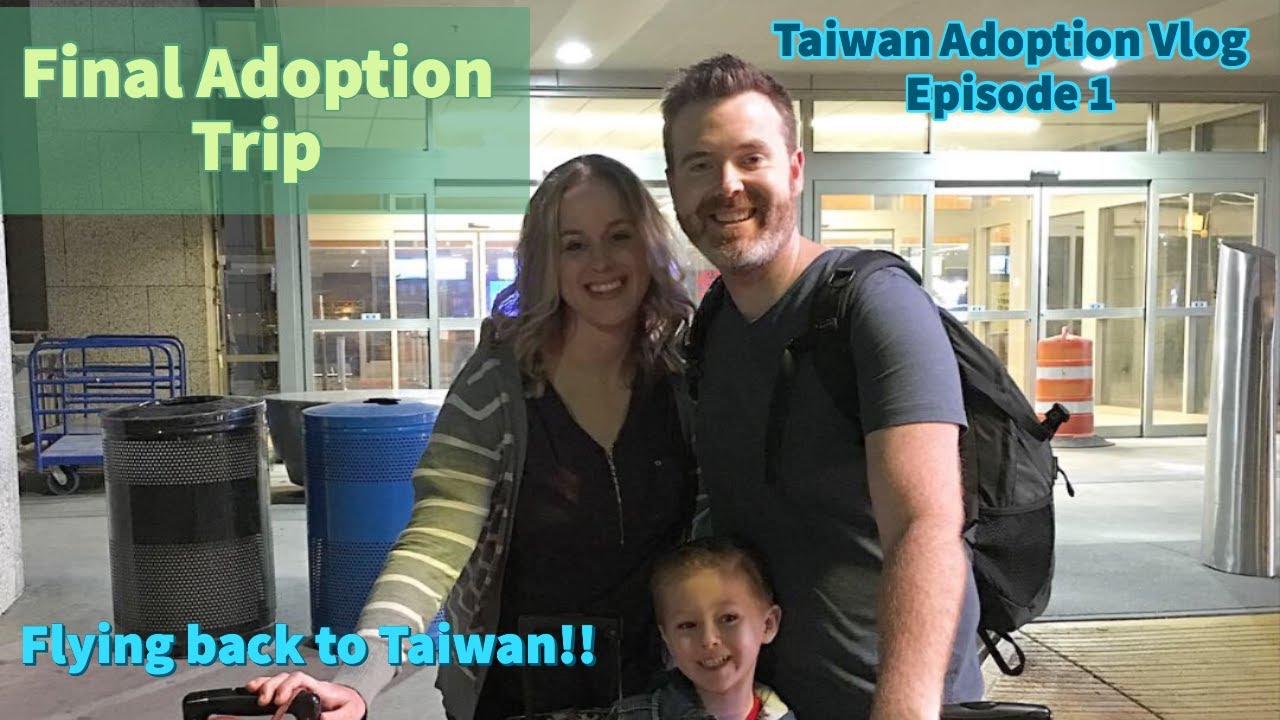 Final Taiwan Adoption Trip | Vlog Series, Episode 1 - YouTube