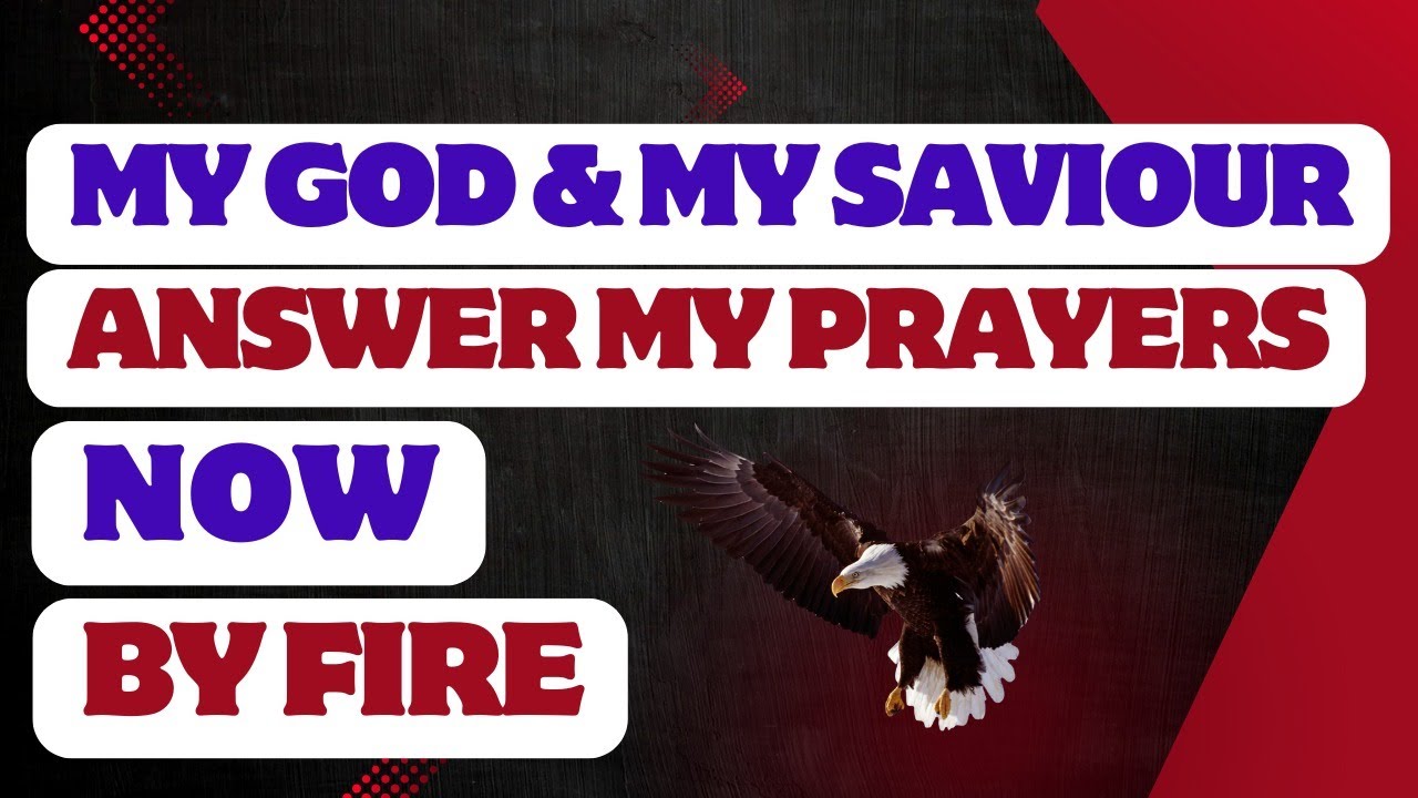 My God And My Saviour Answer My Prayers Now By Fire - YouTube
