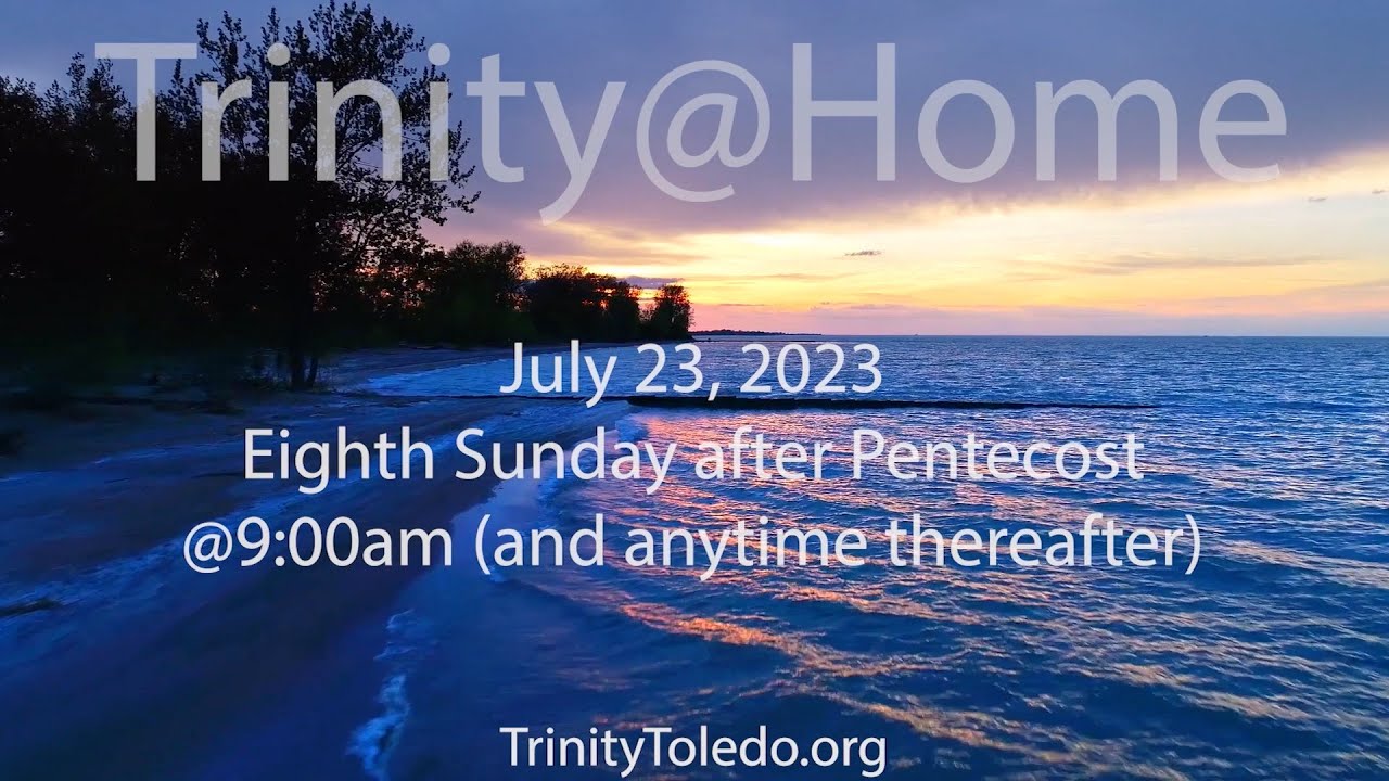 Trinity@Home: Eighth Sunday After Pentecost - July 23, 2023 - YouTube