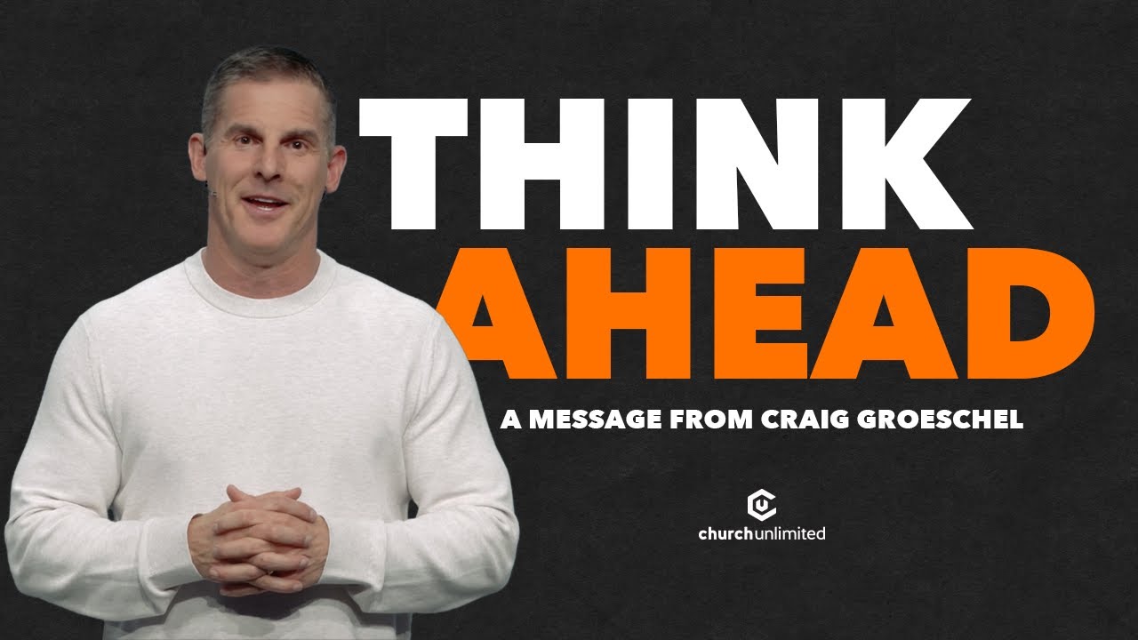 Think Ahead A Message from Craig Groeschel - YouTube
