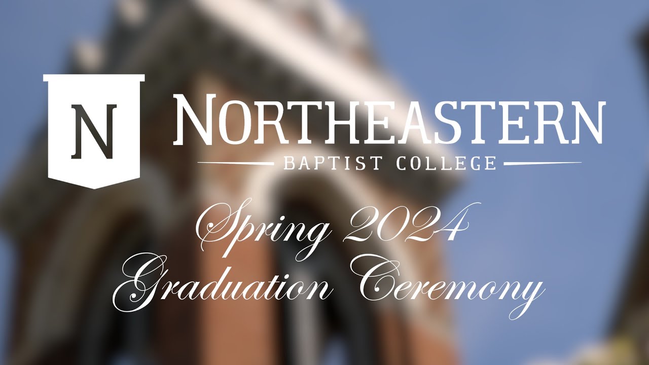 Northeastern Baptist College Spring 2024 Graduation - YouTube