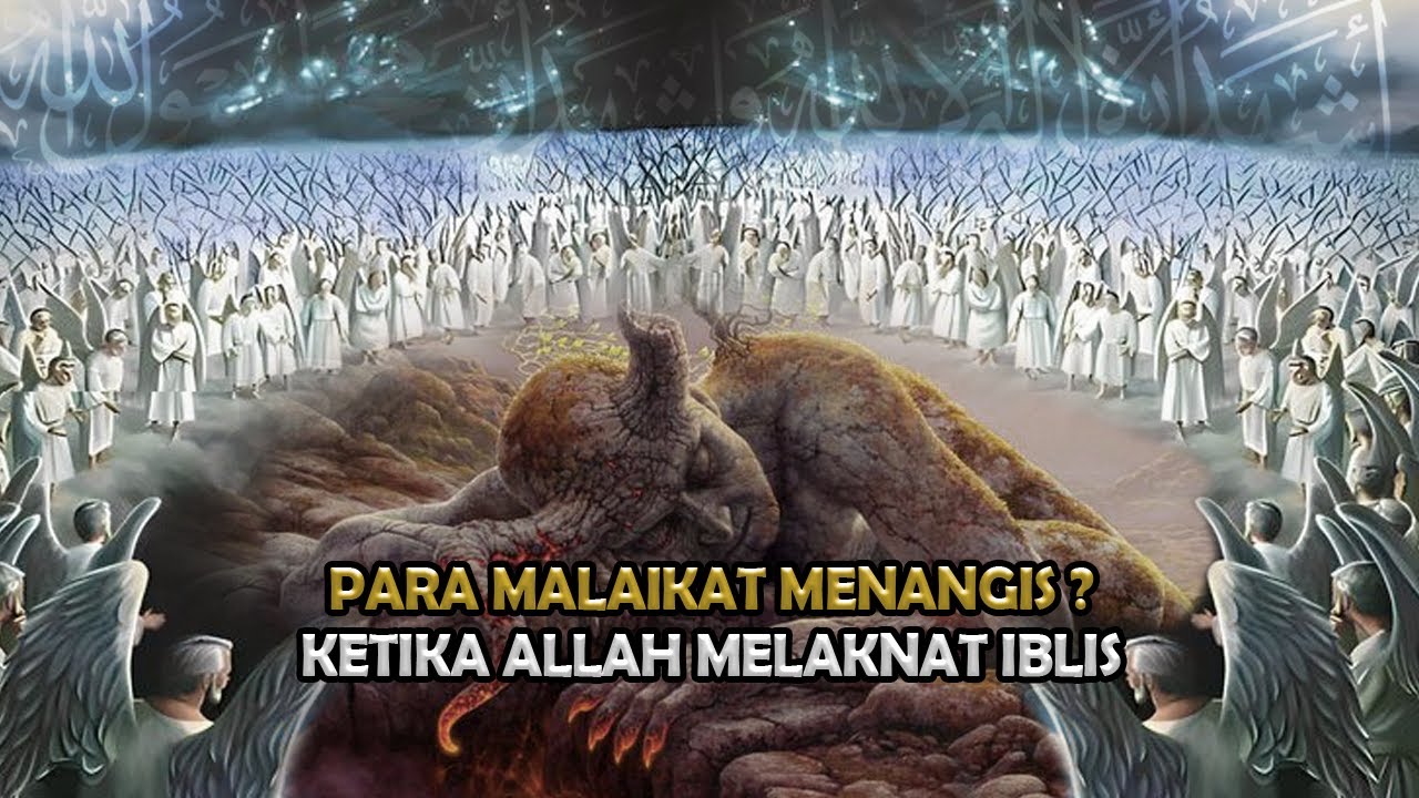 Seluruh Malaikat Menangis, Ketika Allah Laknat Iblis. Padahal ...