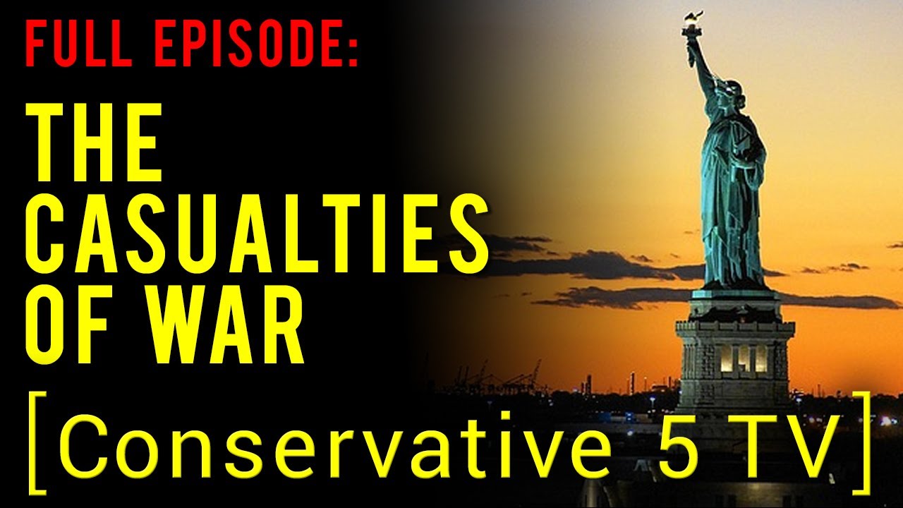 The Casualties of War – Full Episode – Conservative 5 TV - YouTube