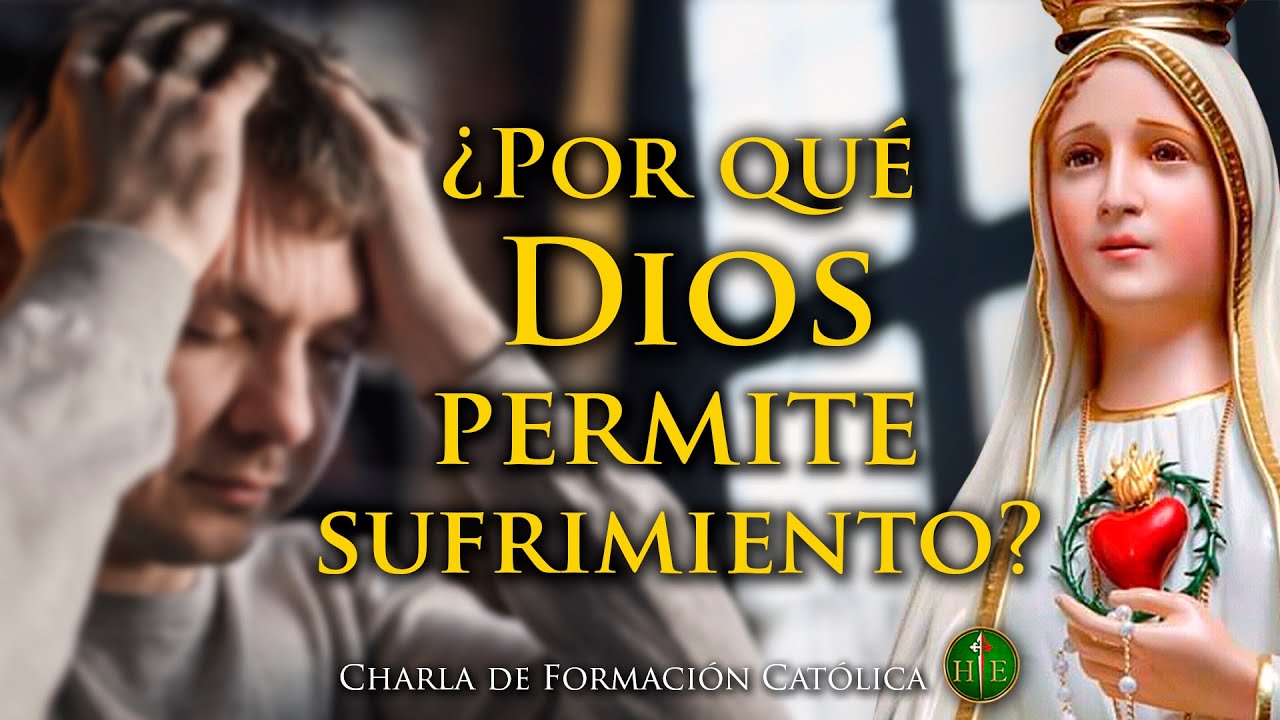 ¿Por qué Dios permite el Sufrimiento? - Charla de Formación - YouTube