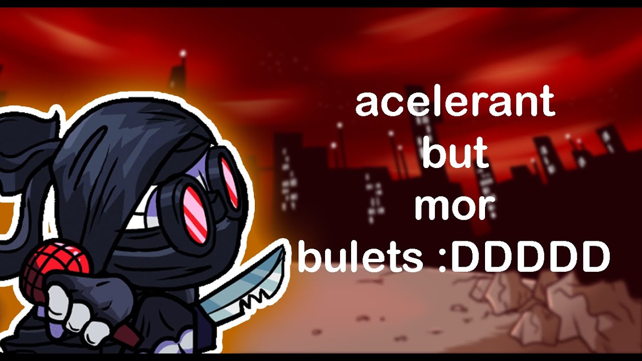 Accelerant but I added more bullets. - YouTube