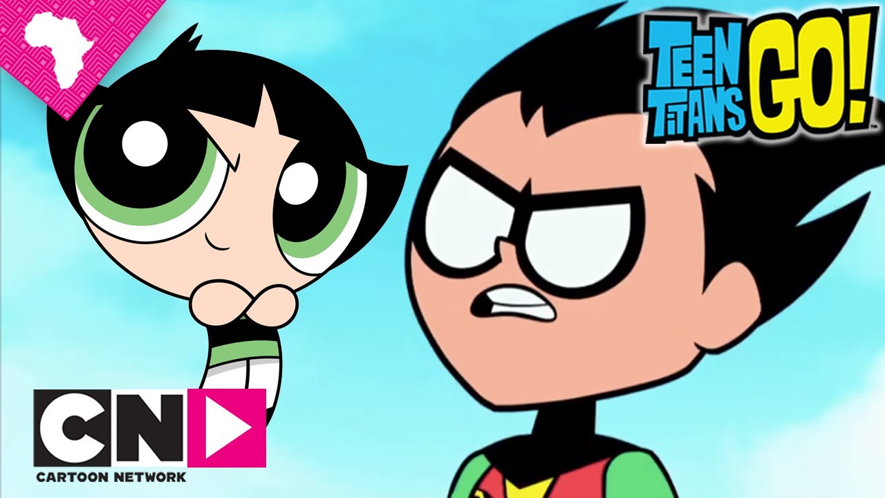Teens Titans Go And Powerpuff Girls Mash Up Cartoon Network Africa