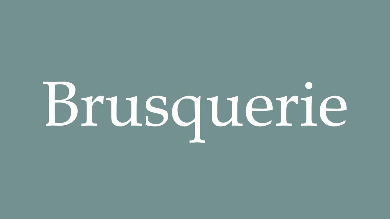 How to Pronounce ''Brusquerie'' Correctly in French - YouTube