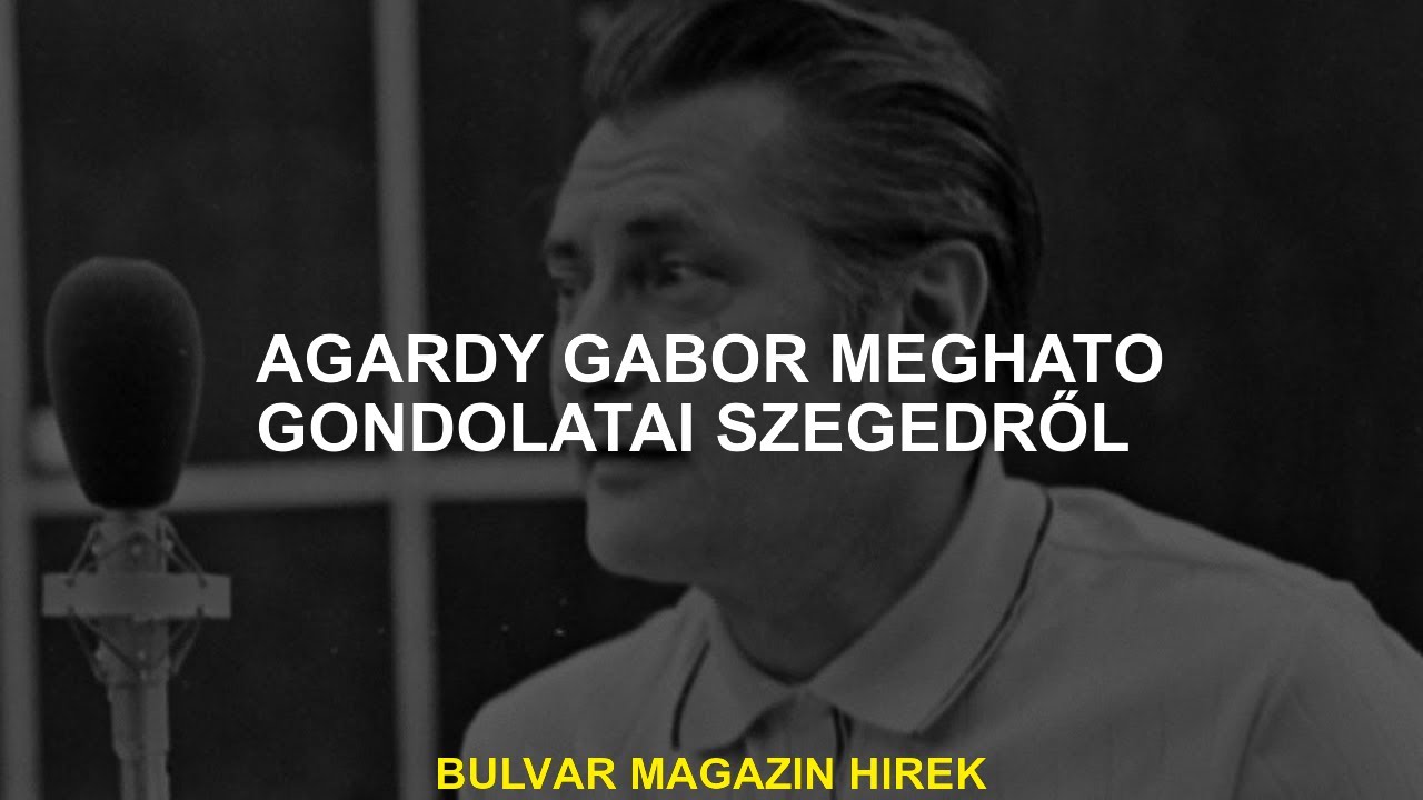 Pikiran menyentuh Gábor Agárdy dari Szeged - YouTube