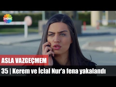 Kerem ve İclal Nur'a fena yakalandı | Asla Vazgeçmem 35.Bölüm
