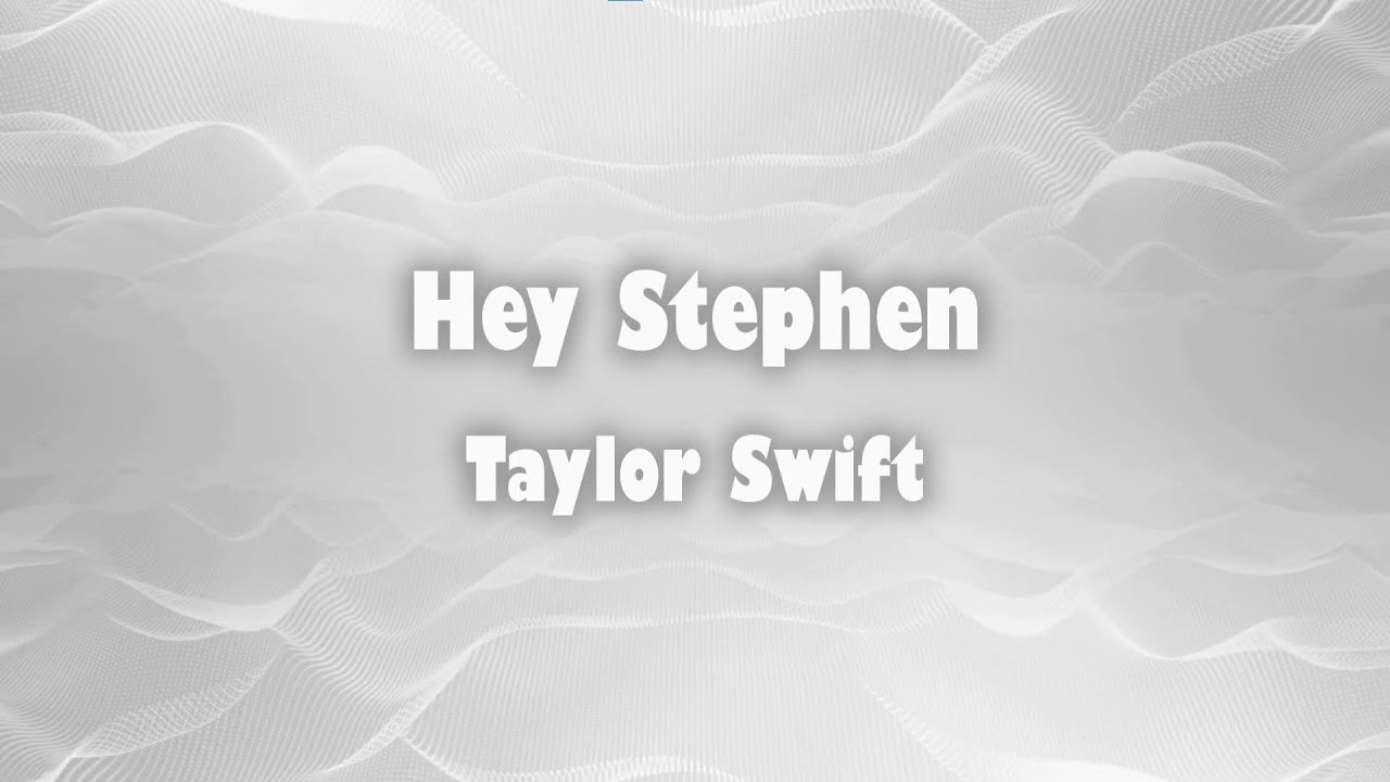 Taylor Swift - Hey Stephen lyrics - YouTube