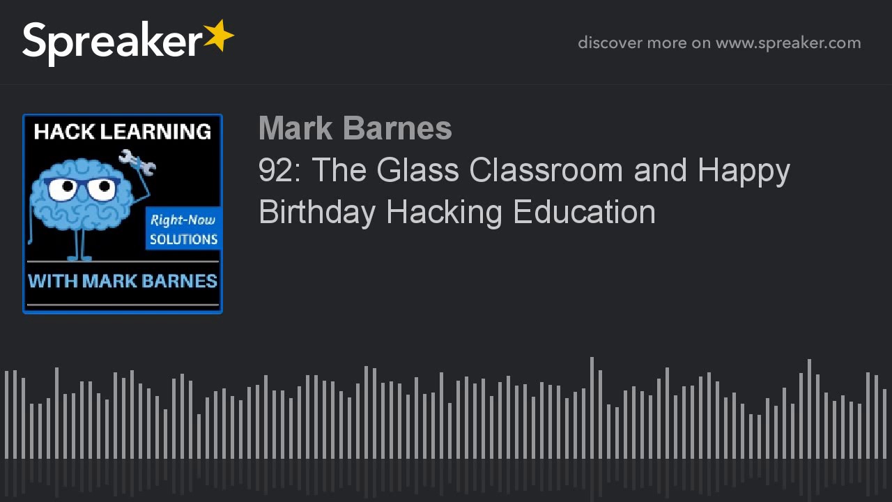 92: The Glass Classroom and Happy Birthday Hacking Education - YouTube
