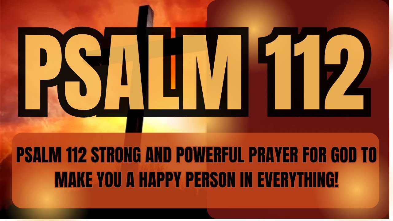 PSALM 112 STRONG AND POWERFUL PRAYER FOR GOD TO MAKE YOU A HAPPY PERSON ...