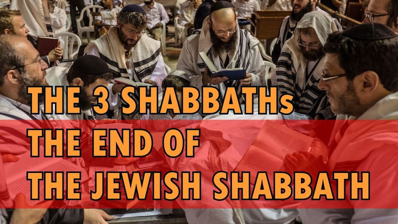 THE 3 SHABBATHs - THE END OF The JEWISH SHABBATH ERA - YouTube