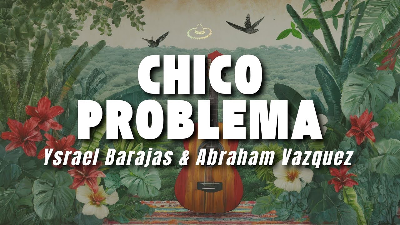 Ysrael Barajas & Abraham Vazquez - Chico Problema (Letra/Lyrics) - YouTube