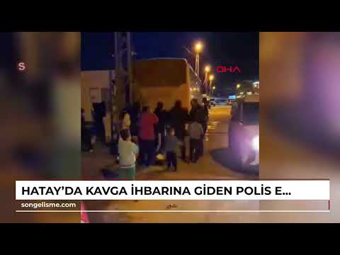 Hatay'da, kavga ihbarına giden polis ekibine sürpriz