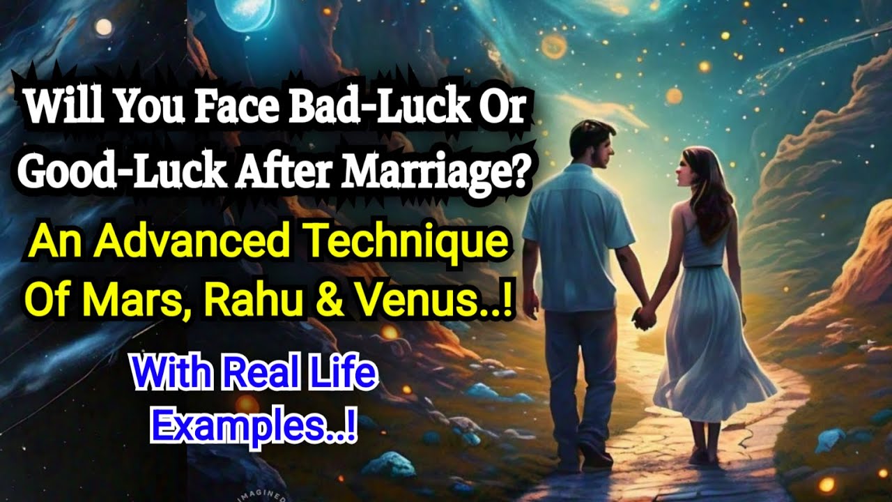 Will You Face Good-Luck Or Bad-Luck After Marriage. Mars, Venus, Sun ...