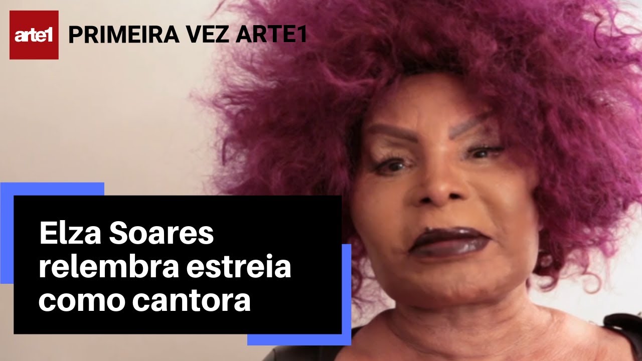 ELZA SOARES REVELA DETALHES DE SUA ESTREIA COMO CANTORA | Primeira Vez ...