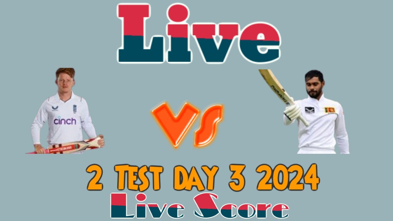 Eng vs SL 2nd Test 2024 Day 3 | Live Stream & Live Cricket Score - YouTube