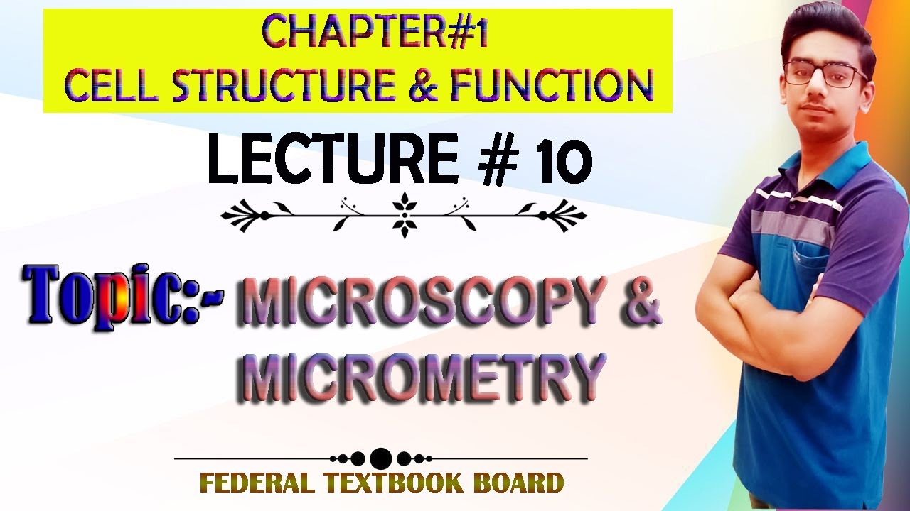 MICROSCOPY & MICROMETRY | Lecture#10 | Chapter#1 (Cell Structure ...