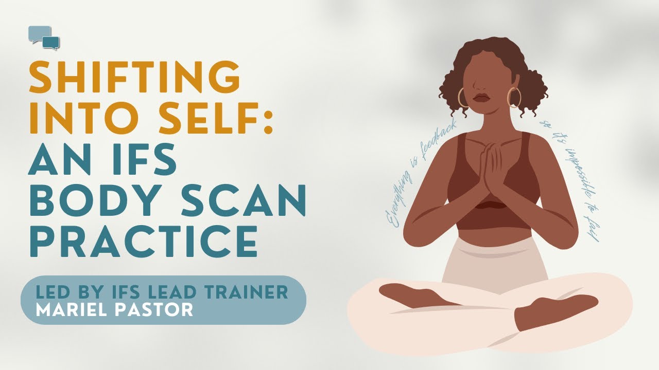 Shifting into Self: An IFS Body Scan Practice with Lead Trainer Mariel ...