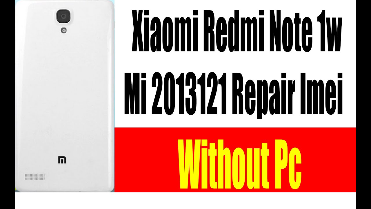 Xiaomi Redmi Note 1w Mi 2013121 Repair Imei Without Pc - YouTube