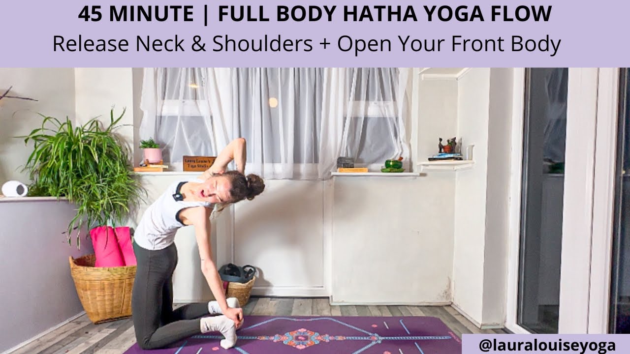 45 Minute Full Body Hatha Yoga Flow | Release Neck & Shoulders + Open ...