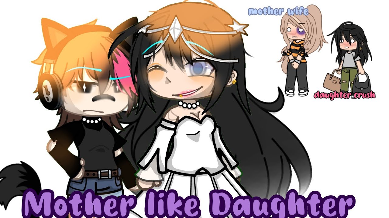 ☆Mother like Daughter☆ || Gacha Life || Og || meme || ♡ft. my crush ...