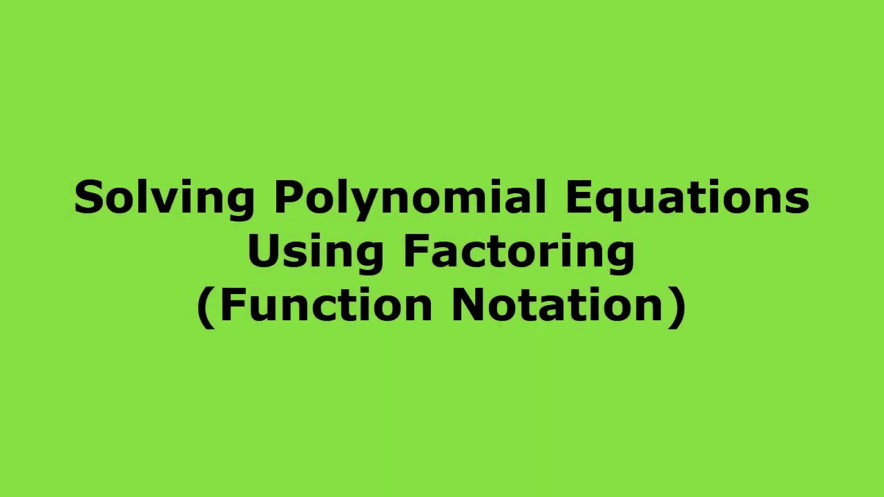 Solving Polynomial Equations Using Factoring Function Notation Youtube